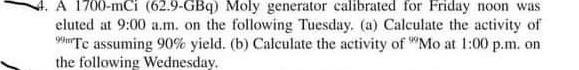 Solved A 1700-mCi (62.9-GBq) Moly generator calibrated for | Chegg.com