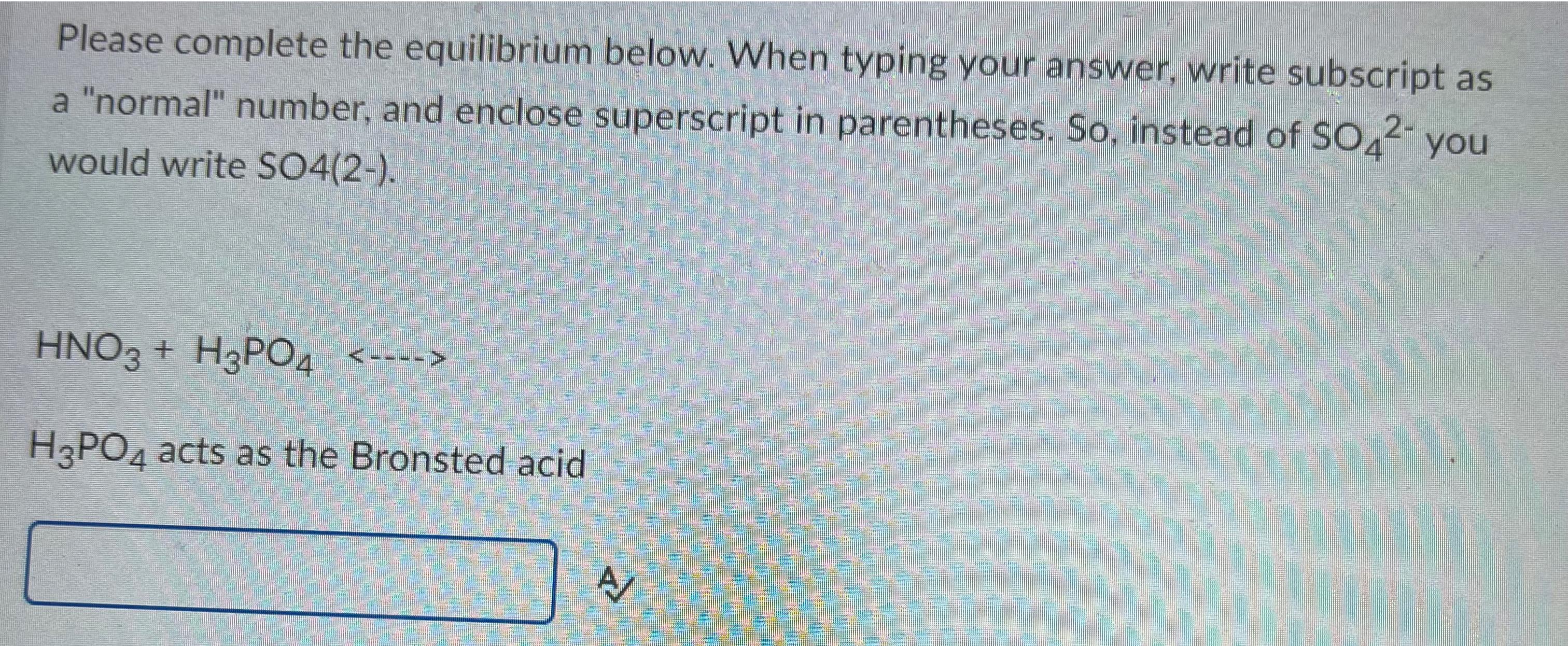 Solved Please complete the equilibrium below. When typing | Chegg.com