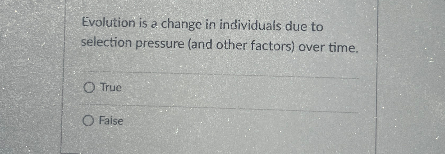 Solved Evolution is a change in individuals due to selection | Chegg.com