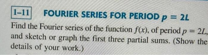 Solved FOURIER SERIES FOR PERIOD p=2L Find the Fourier | Chegg.com
