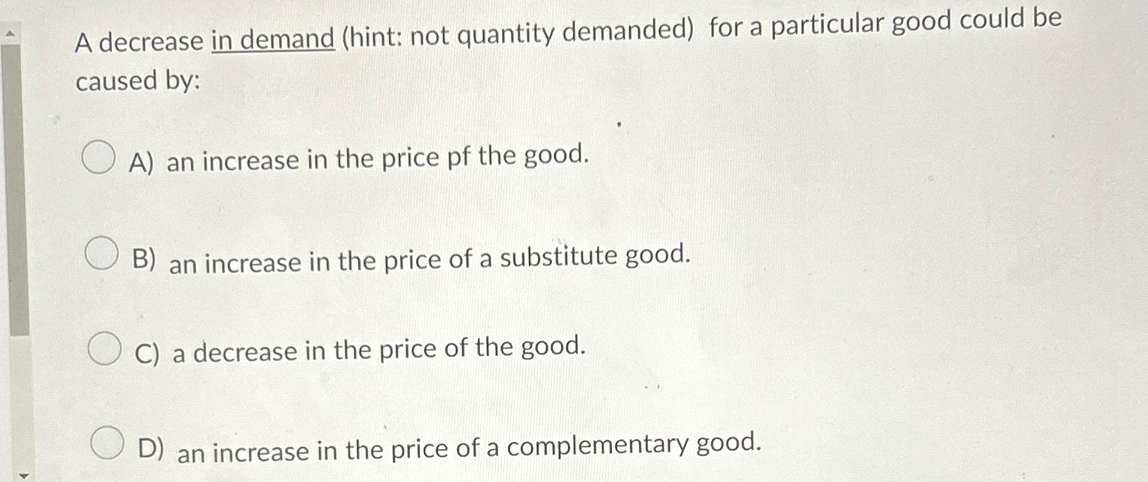 Solved A decrease in demand (hint: not quantity demanded) | Chegg.com