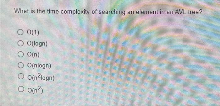 Solved What is the time complexity of searching an element | Chegg.com