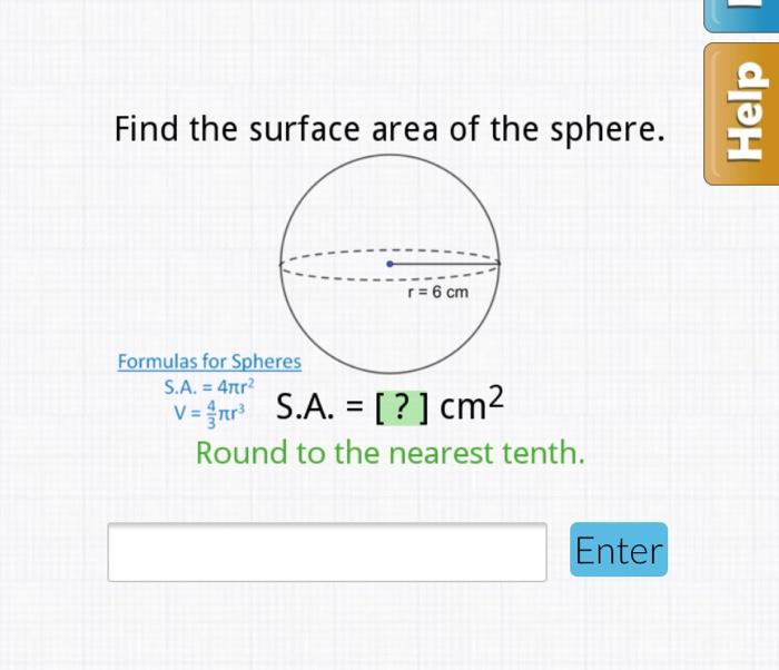 Solved Find the surface area of the sphere. Help r = 6 cm | Chegg.com