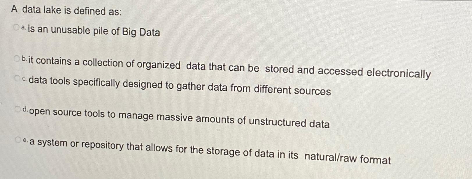 Solved A data lake is defined as:a. ﻿is an unusable pile of | Chegg.com