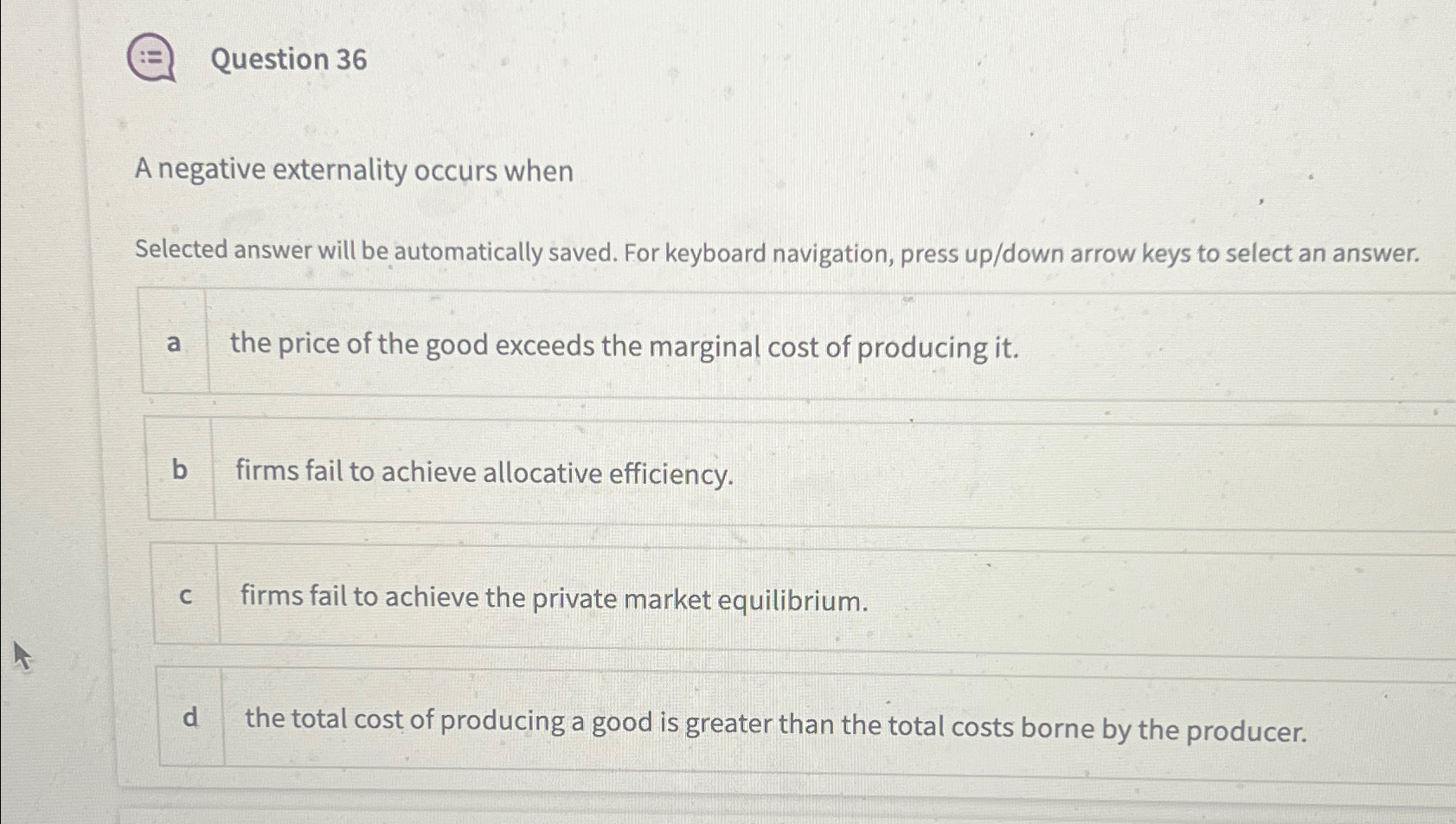 Solved Question 36A negative externality occurs whenSelected | Chegg.com
