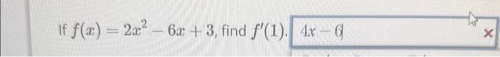 Solved If f(x)=2x2−6x+3, find f′(1) 4x−6 | Chegg.com