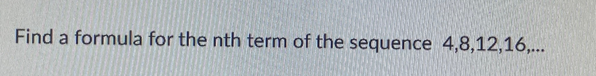 Solved Find a formula for the nth term of the sequence | Chegg.com
