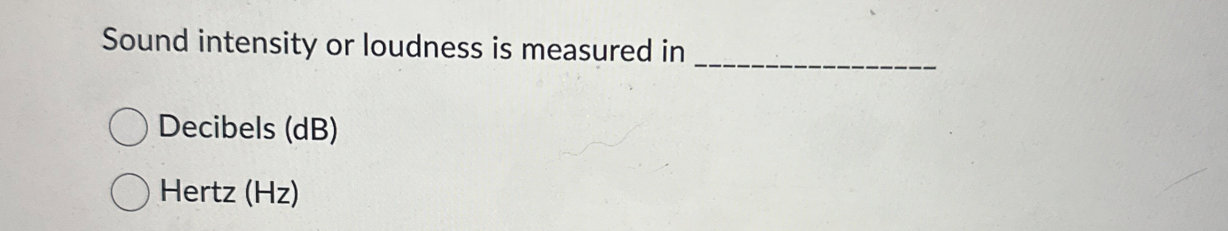 Solved Sound intensity or loudness is measured inDecibels | Chegg.com