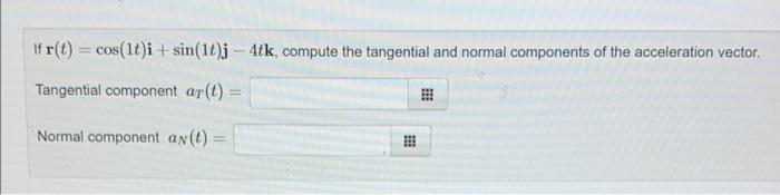 Solved If r(t)=cos(1t)i+sin(1t)j−4tk, compute the tangential | Chegg.com