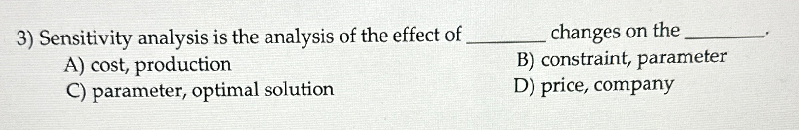 Solved Sensitivity analysis is the analysis of the effect of | Chegg.com