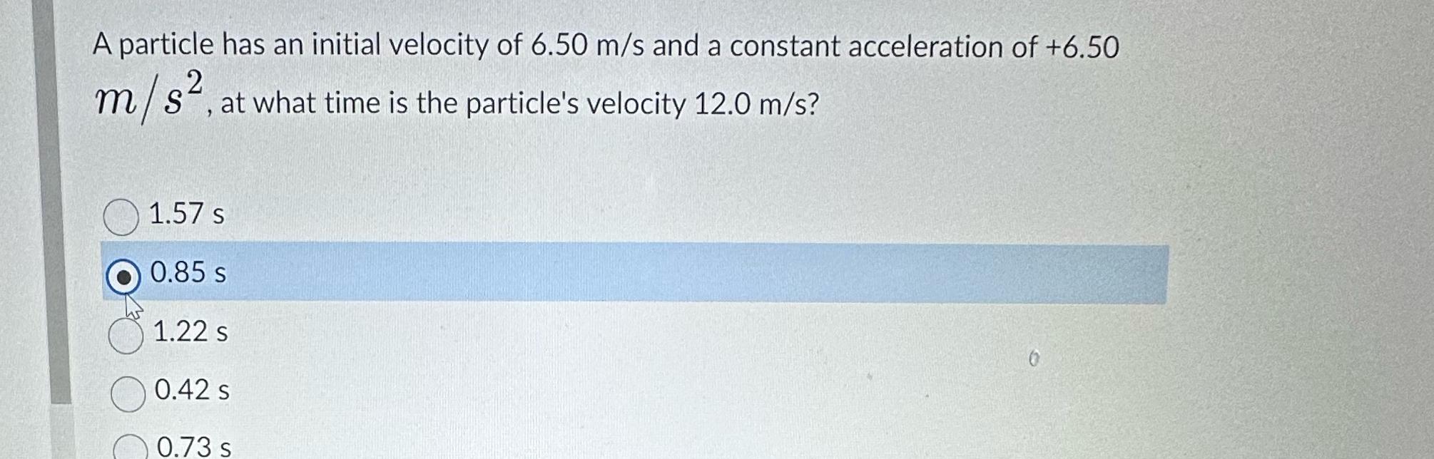 Solved A particle has an initial velocity of 6.50ms ﻿and a | Chegg.com