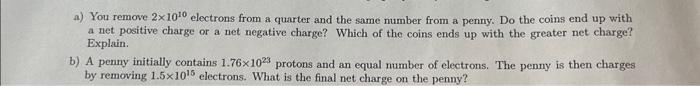 Solved a) You remove 2×1010 electrons from a quarter and the | Chegg.com
