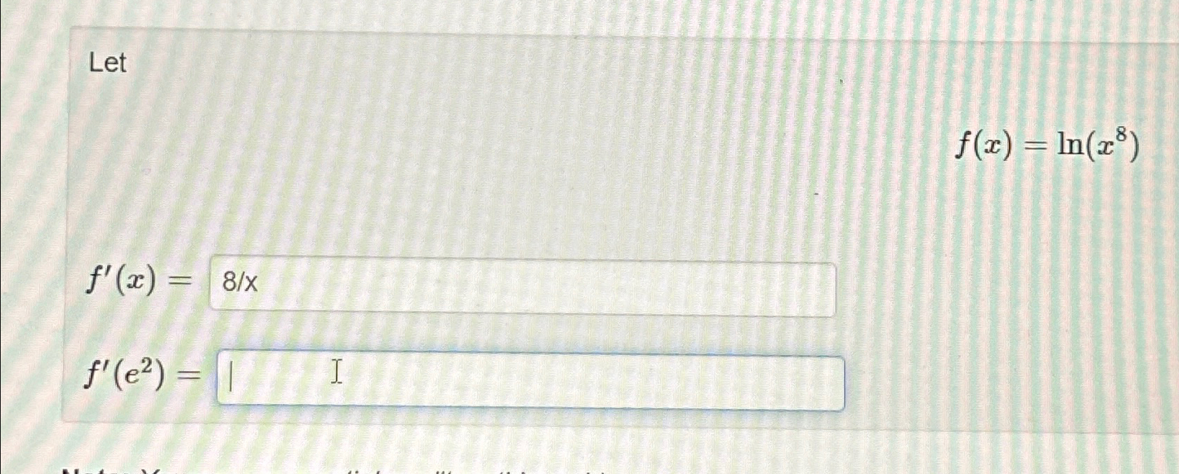 Solved Letf(x)=ln(x8)f'(x)=f'(e2)= | Chegg.com