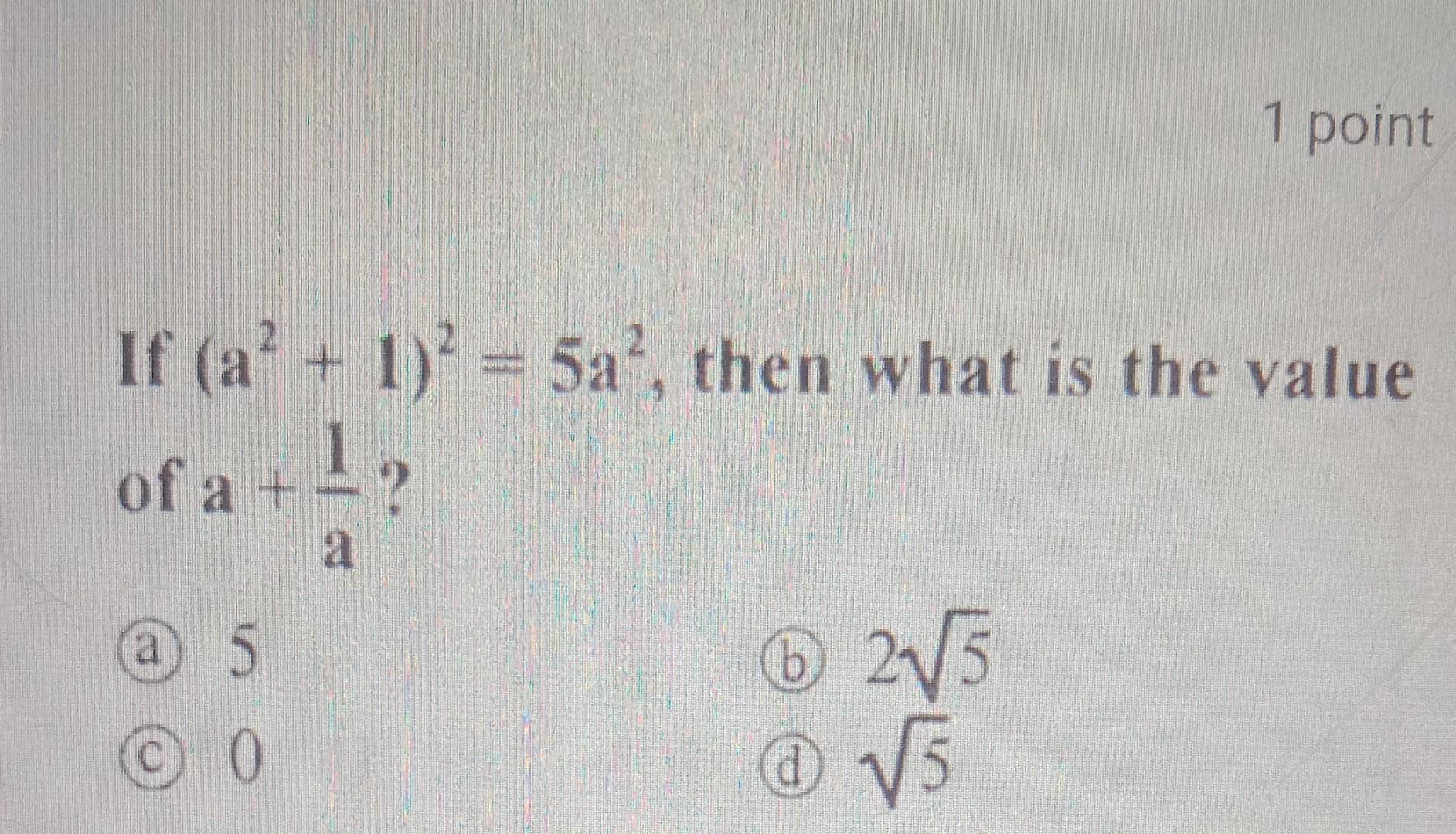 Solved If (a2+1)2=5a2, then what is the value of a+a1 ? 5 | Chegg.com