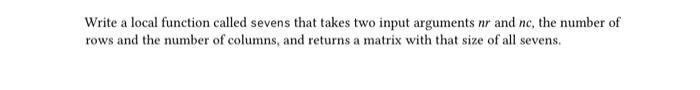 Solved Write a local function called sevens that takes two | Chegg.com
