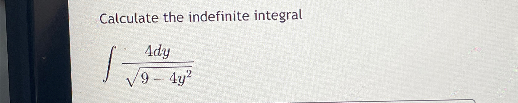 Solved Calculate the indefinite integral∫﻿﻿4dy9-4y22 | Chegg.com