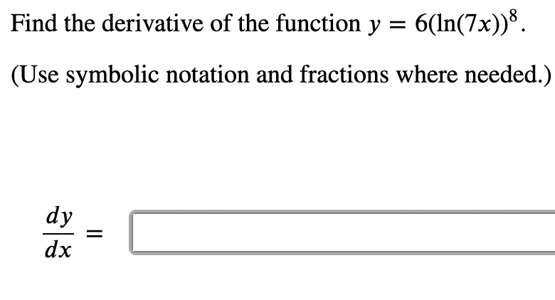Solved Find the derivative of the function y=6(ln(7x))8.(Use | Chegg.com