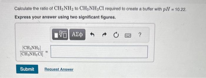 Solved Calculate the ratio of CH3NH2 to CH3NH3Cl required to | Chegg.com