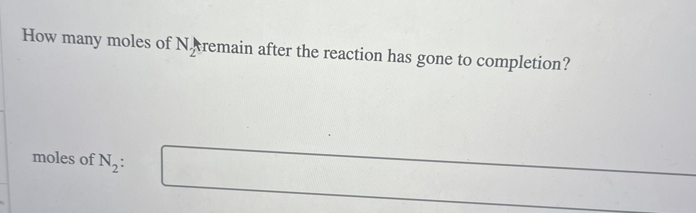 Solved How many moles of N2 ﻿tremain after the reaction has | Chegg.com