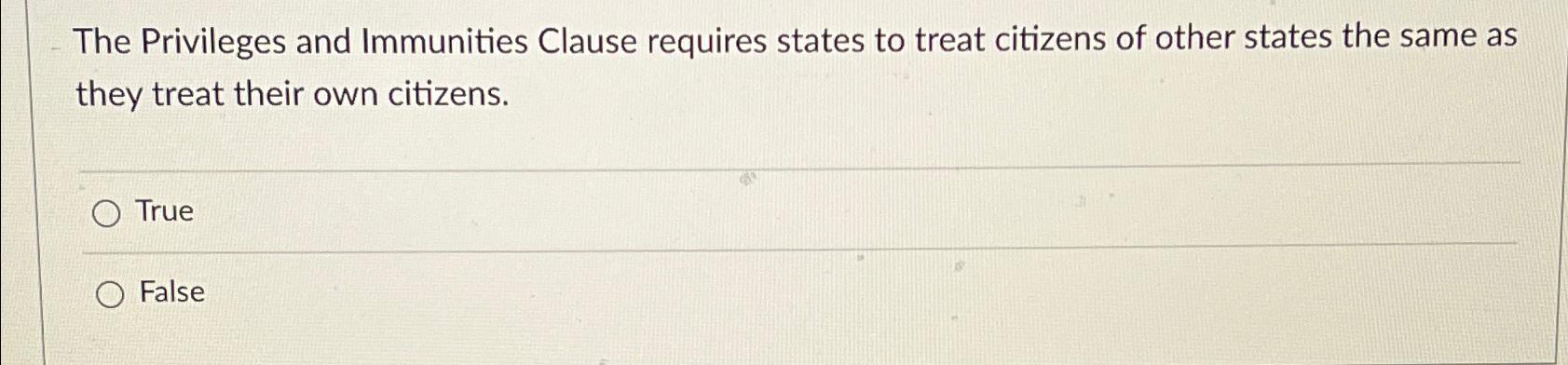 Solved The Privileges and Immunities Clause requires states | Chegg.com