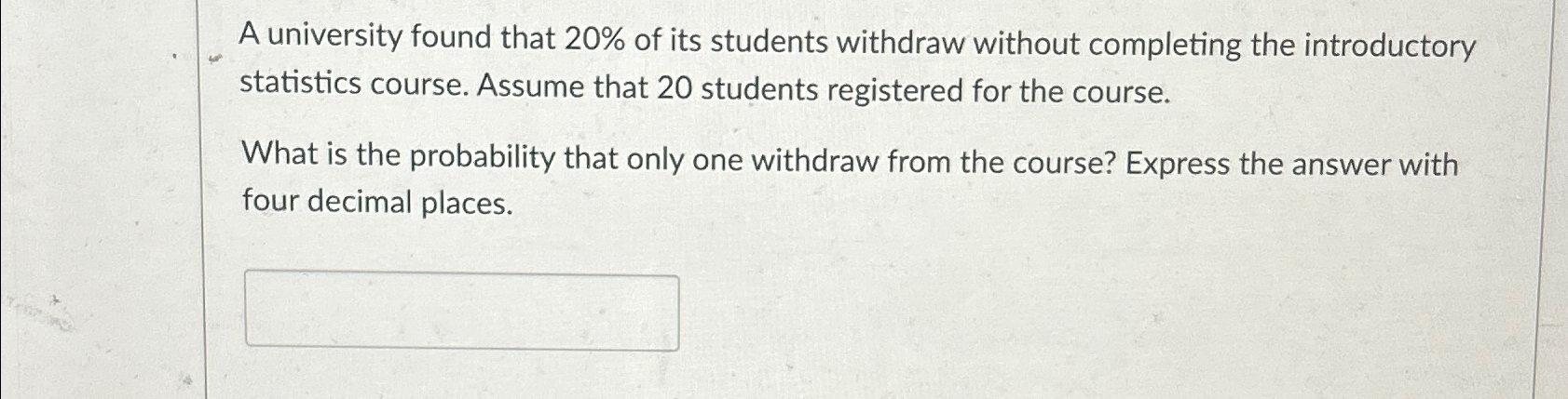 Solved A university found that 20% ﻿of its students withdraw | Chegg.com