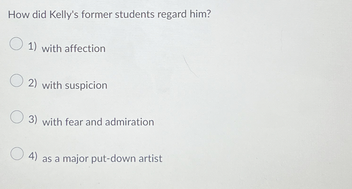 Solved How did Kelly's former students regard him?with | Chegg.com