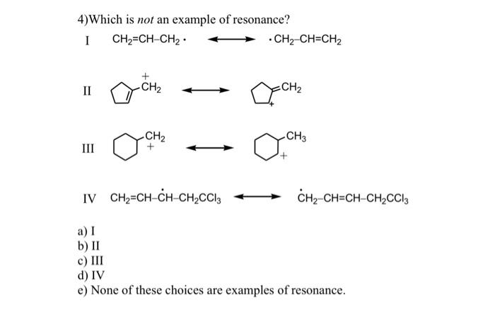 Solved 4)Which is not an example of resonance? I CH2=CH-CH2 | Chegg.com