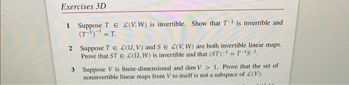 Solved 1 Suppose T∈L(V,W) is invertible. Show that T−1 is | Chegg.com