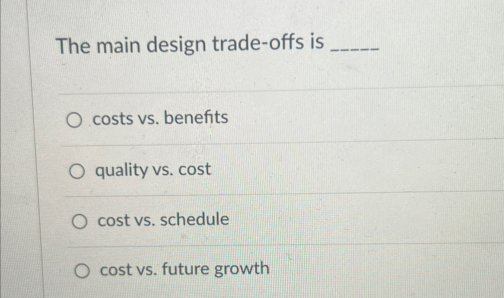 Solved The main design trade-offs iscosts vs. | Chegg.com
