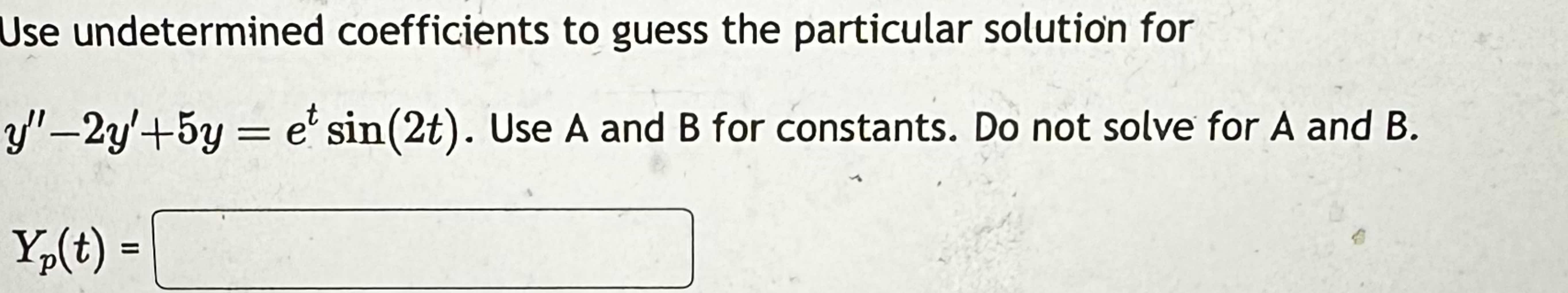 Solved Use undetermined coefficients to guess the particular | Chegg.com