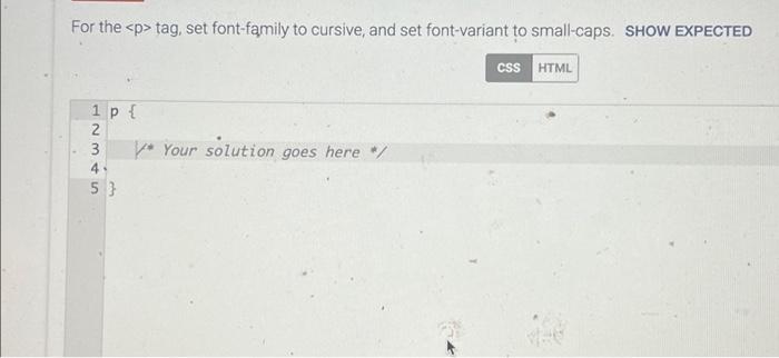 Solved For the tag, set font-family to cursive, and set | Chegg.com