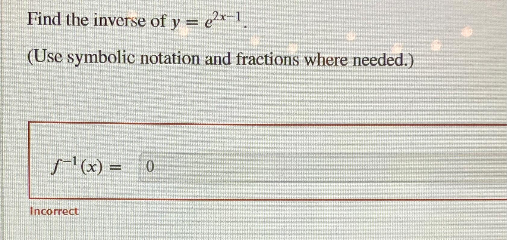 Solved Find the inverse of y=e2x-1.(Use symbolic notation | Chegg.com