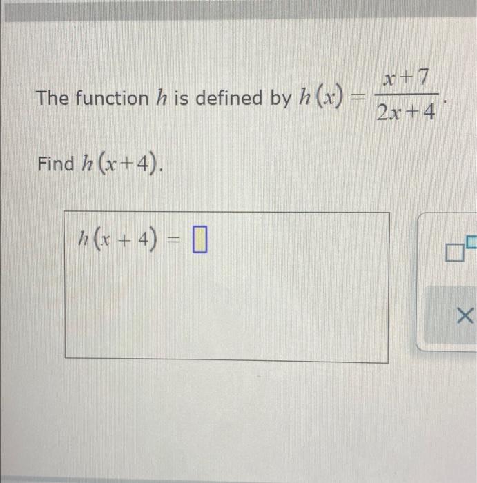 Solved x +7 The function h is defined by h(x) = 2x+4 Find h | Chegg.com