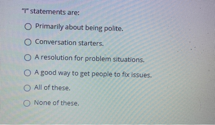 Solved "I" statements are: O Primarily about being polite. O | Chegg.com