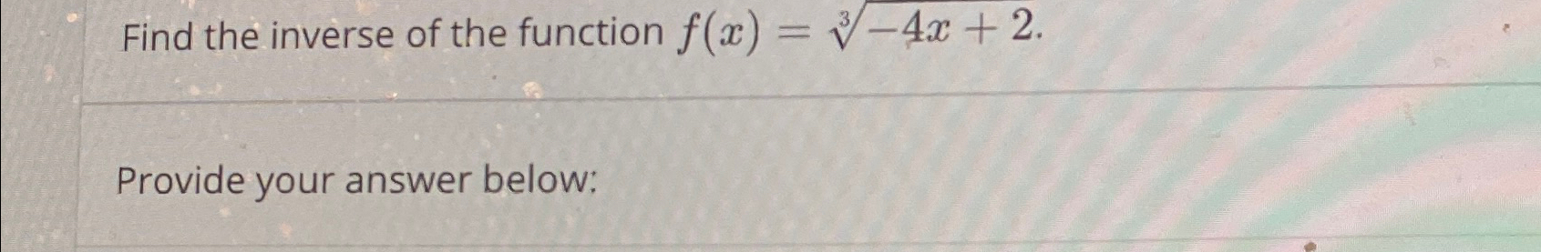 Solved Find the inverse of the function f(x)=-4x+23.Provide | Chegg.com