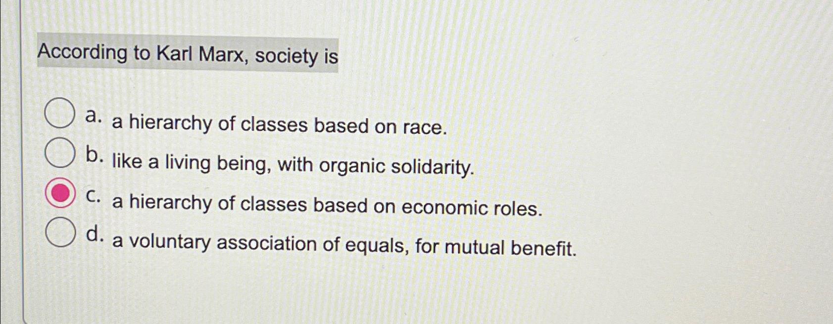Solved According to Karl Marx, society isa. ﻿a hierarchy of | Chegg.com