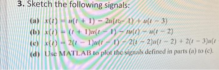 Solved 3. Sketch the following signals: (a) x(t) = u(t + 1) | Chegg.com