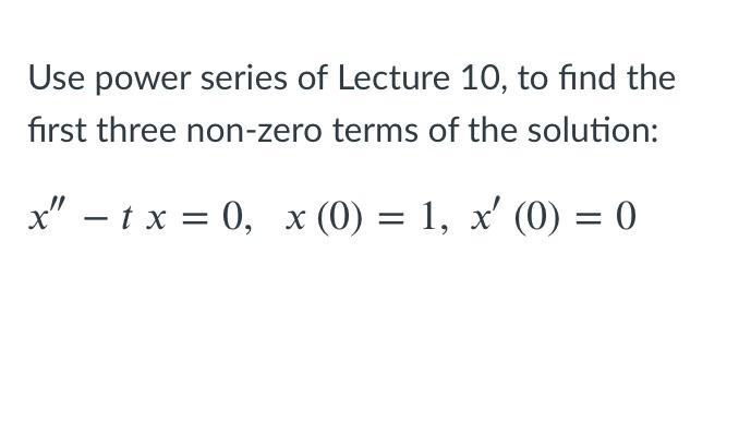 Solved Use power series of Lecture 10, to find the first | Chegg.com