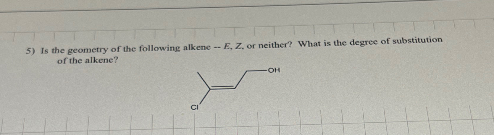 Solved Is the geometry of the following alkene -- E,Z, ﻿or | Chegg.com
