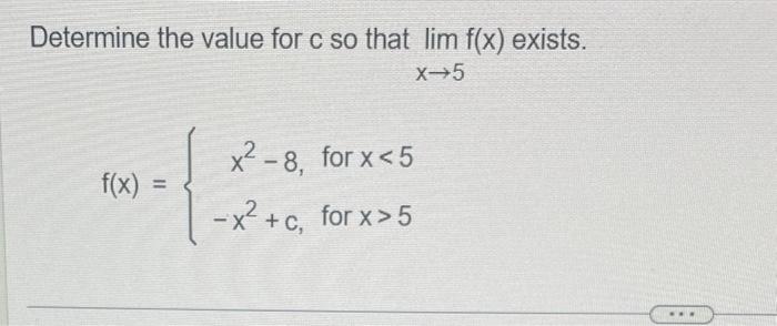 Solved Determine the value for c so that limx→5f(x) exists. | Chegg.com