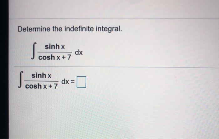 Solved Determine the indefinite integral. Scoinkx7 sinh x dx | Chegg.com