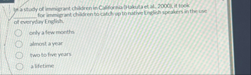 Solved In a study of immigrant children in California | Chegg.com