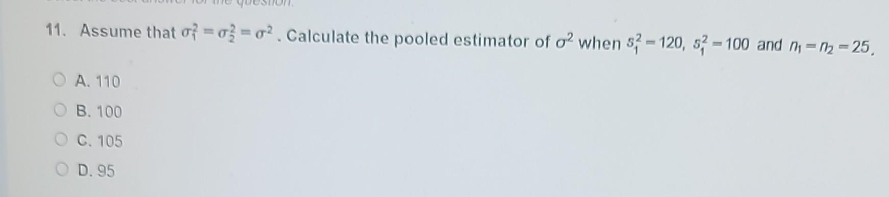 Solved 11. Assume that σ12=σ22=σ2. Calculate the pooled | Chegg.com