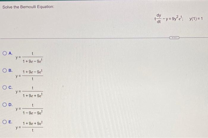 Solved Solve the Bernoulli Equation: tdtdy−y=9y2et;y(1)=1 A. | Chegg.com Solved Solve the Bernoulli Equation: tdtdy−y=9y2et;y(1)=1 A. | Chegg.com