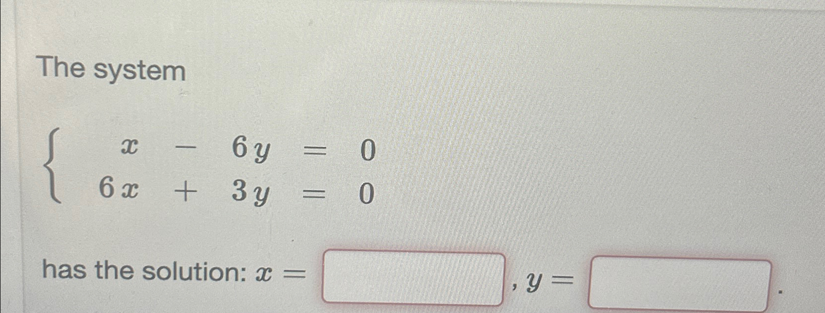 Solved The systemx-6y=06x+3y=0has the solution: x=y= | Chegg.com