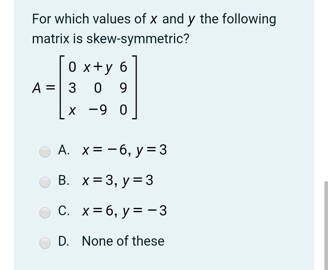 Solved For which values of x and y the following matrix is | Chegg.com