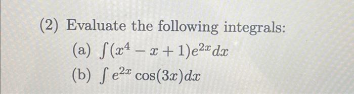 Solved Evaluate the following integrals: (a) ( | Chegg.com