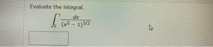 Solved Evaluate the integral. dx (x2 - 1)3/2 & | Chegg.com