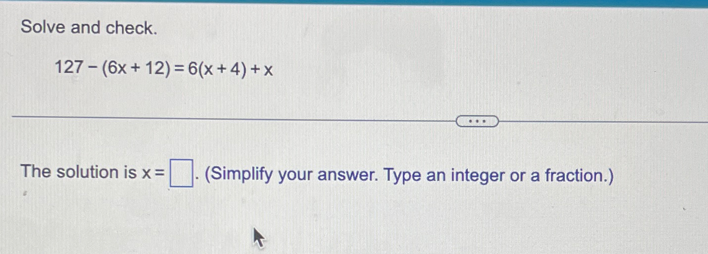 Solved Solve and check.127-(6x+12)=6(x+4)+xThe solution is | Chegg.com