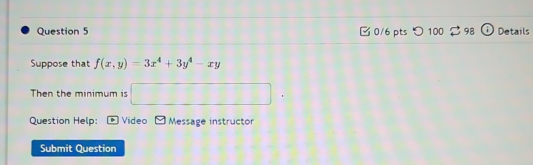 Solved Suppose that f(x,y)=3x4+3y4−xy Then the minimum is | Chegg.com
